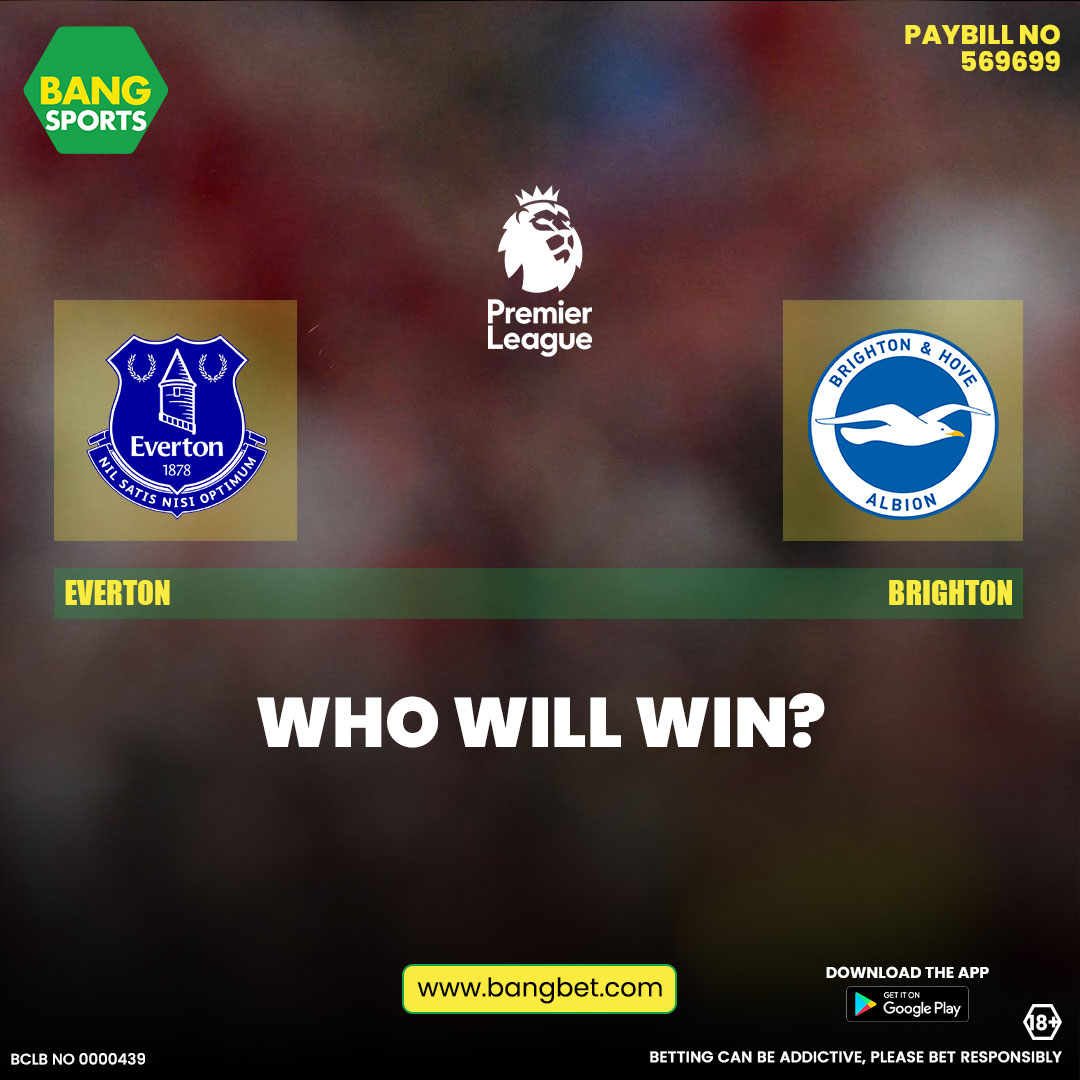 Everton vs. Brighton: Premier League Opener Prediction | Bangbet Kenya Sports Betting & Casino News